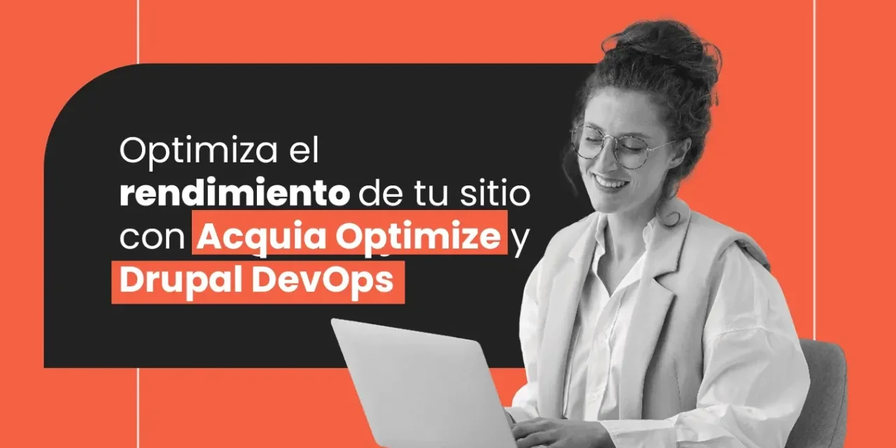 Optimiza el rendimiento de tu sitio con Acquia Optimize y Drupal DevOps | Esinergia